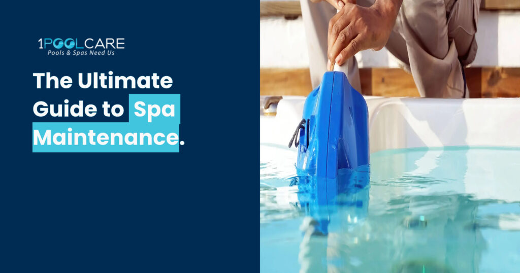 The Ultimate Guide to Spa Maintenance | 1poolcare