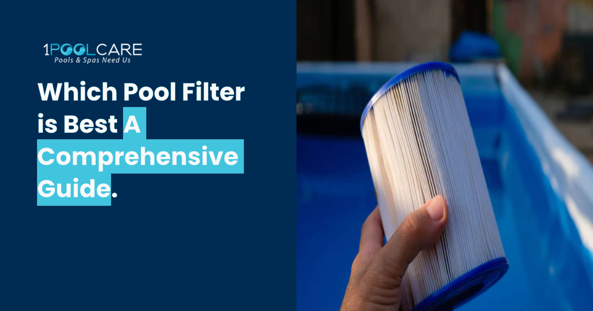 Which Pool Filter is Best: A Comprehensive Guide | 1poolcare