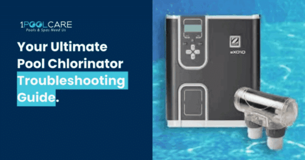 Your Ultimate Pool Chlorinator Troubleshooting Guide - 1 Pool Care